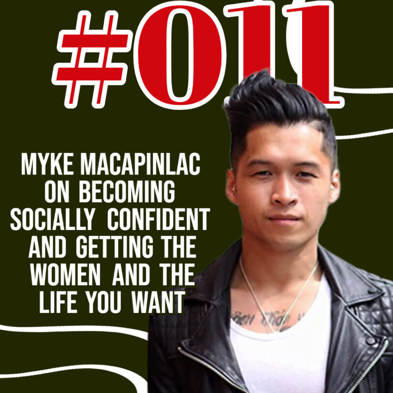 Myke Macapinlac on becoming socially confident and getting the women and the life you want - The ...