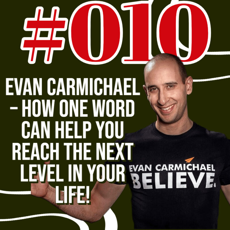 #010 – Evan Carmichael – how one word can help you reach the next level in your life! - The Next ...